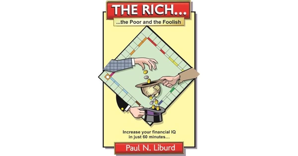 The Rich, the Poor & the Foolish by Paul N. Liburd