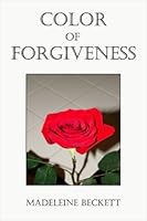 Color of Forgiveness (Color, #2) by Madeleine Beckett