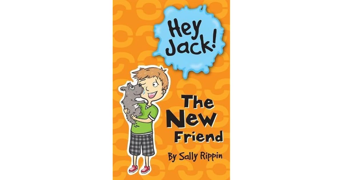 Hey Jack!: The New Friend by Sally Rippin