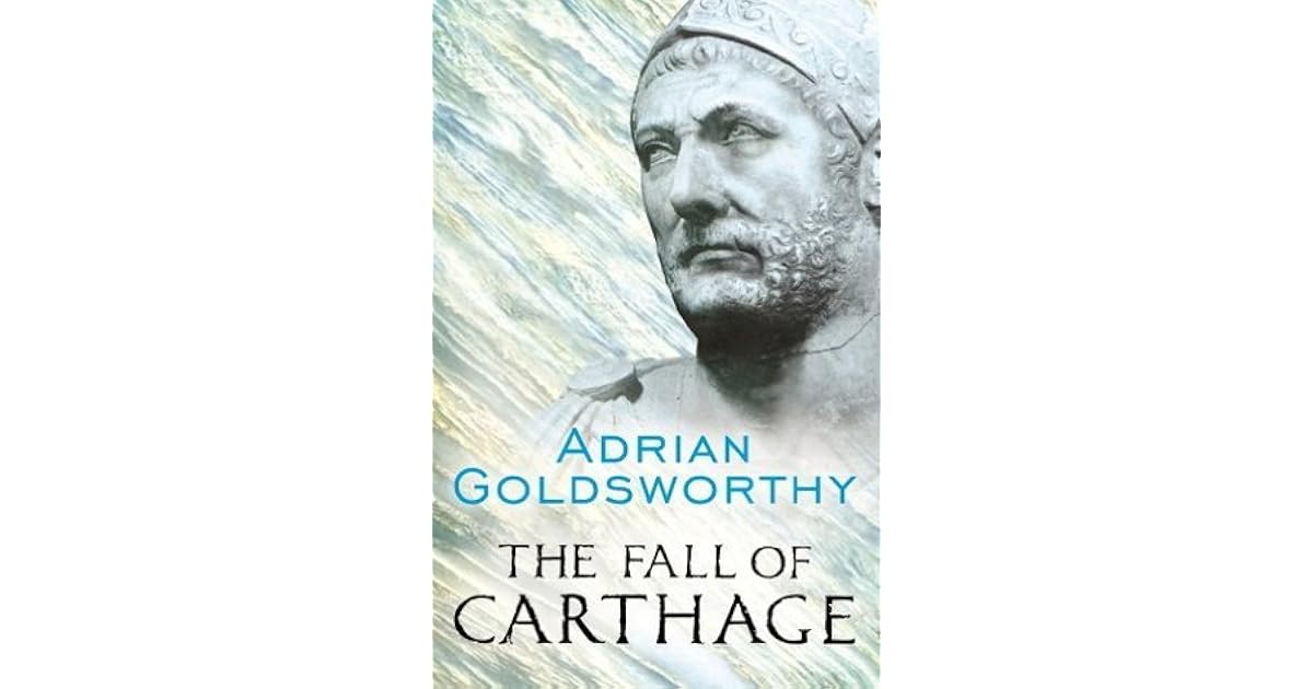 The Fall of Carthage: The Punic Wars 265-146bc by Adrian Goldsworthy