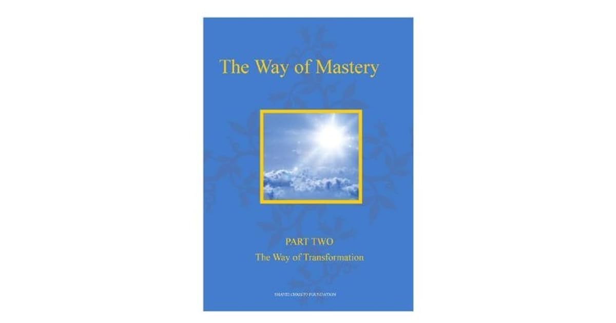 The Way of Mastery ~ Part Two: The Way of Transformation by Shanti ...