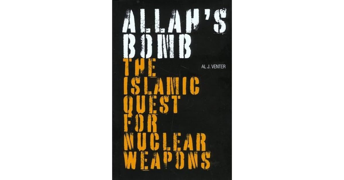 Allah's Bomb: The Islamic Quest for Nuclear Weapons by Al J. Venter