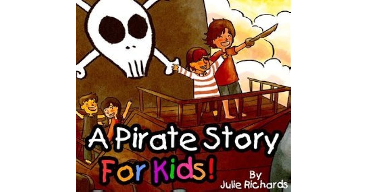 A Pirate Story For Kids! by Julie Richards