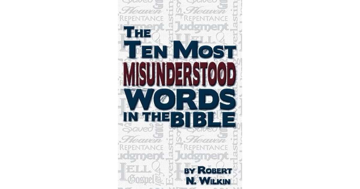 The Ten Most Misunderstood Words in the Bible by Robert N. Wilkin