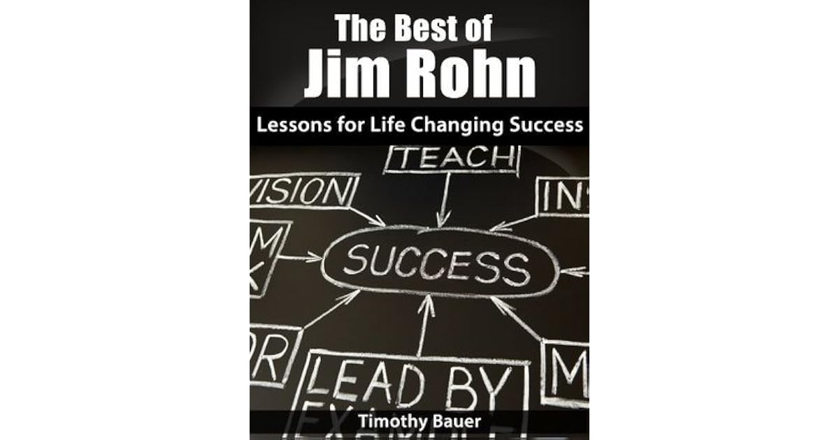 The Best of Jim Rohn: Lessons for Life Changing Success by Timothy Bauer