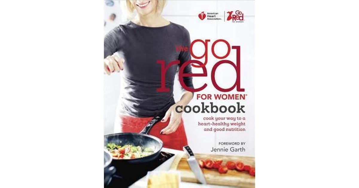 American Heart Association The Go Red For Women Cookbook: Cook Your Way ...