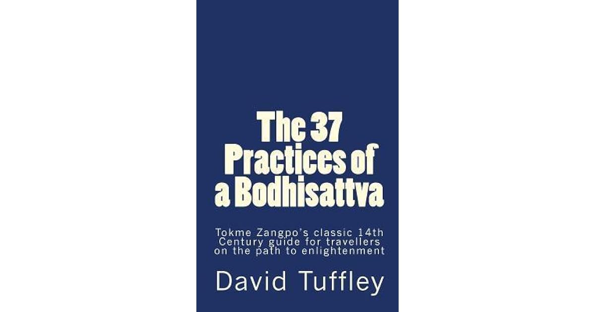 The 37 Practices of a Bodhisattva: Tokme Zangpo's classic 14th Century guide for travellers on ...