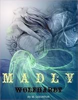 Madly & Wolfhardt (Madly, #1-2) by Michelle Leighton