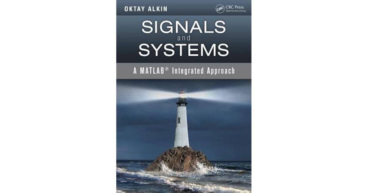 Signals and Systems: A Matlab(r) Integrated Approach by Oktay Alkin