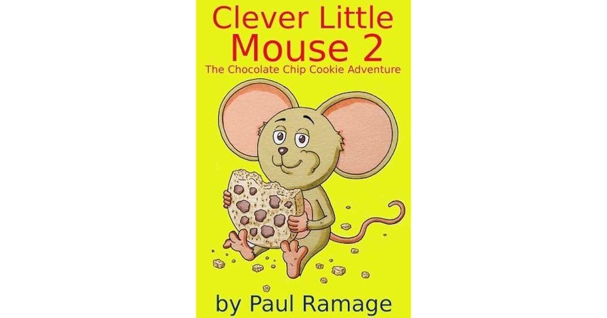 Clever Little Mouse 2: The Chocolate Chip Cookie Adventure by Paul Ramage