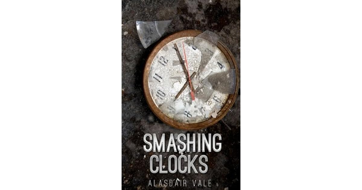 Smashing Clocks by Alasdair Vale
