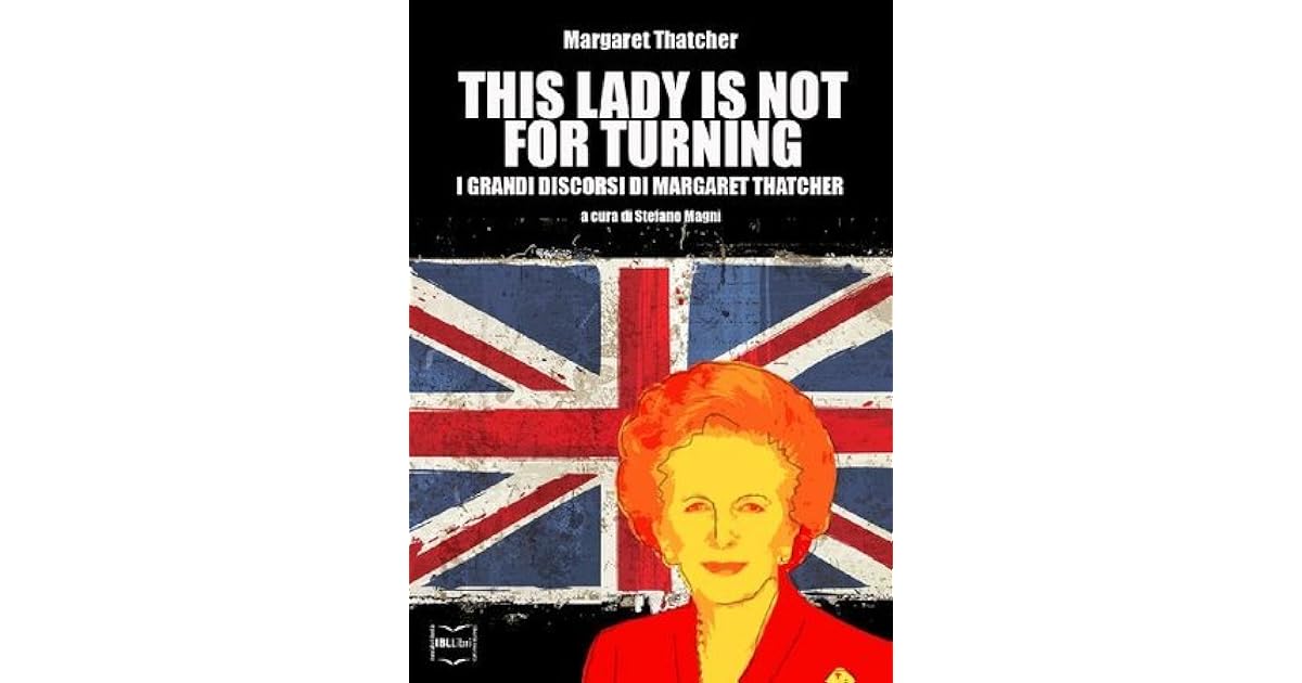 This Lady is not for turning. I grandi discorsi di Margaret Thatcher by ...