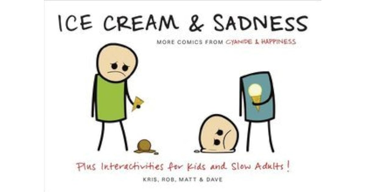 Ice Cream & Sadness: More Comics from Cyanide & Happiness by Kris Wilson