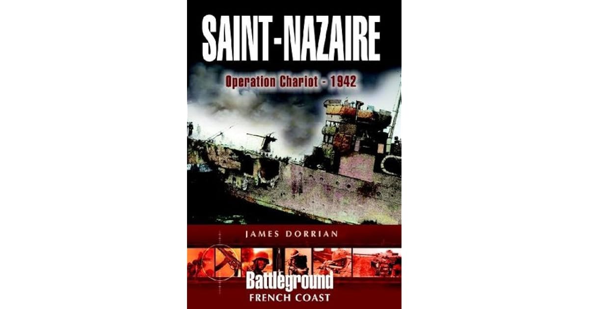 St Nazaire Raid: Operation Chariot - 1942 French Coast: Operation ...