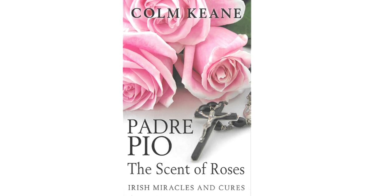 Padre Pio: The Scent of Roses by Colm Keane