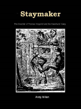 Staymaker:The Downfall of Thomas Kingsmill and the Hawkhurst Gang by ...