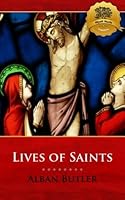 Lives of The Saints: For Everyday in the Year by Alban Butler