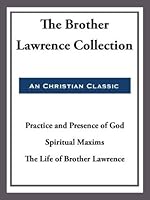 The Brother Lawrence Collection: Practice and Presence of God ...