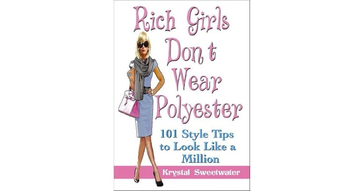 Rich Girls Dont Wear Polyester 101 Style Tips To Look Like A Million