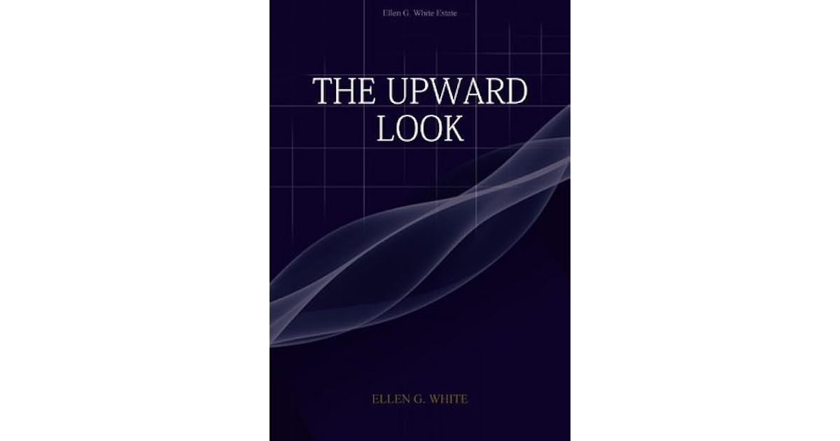 The Upward Look by Ellen Gould White