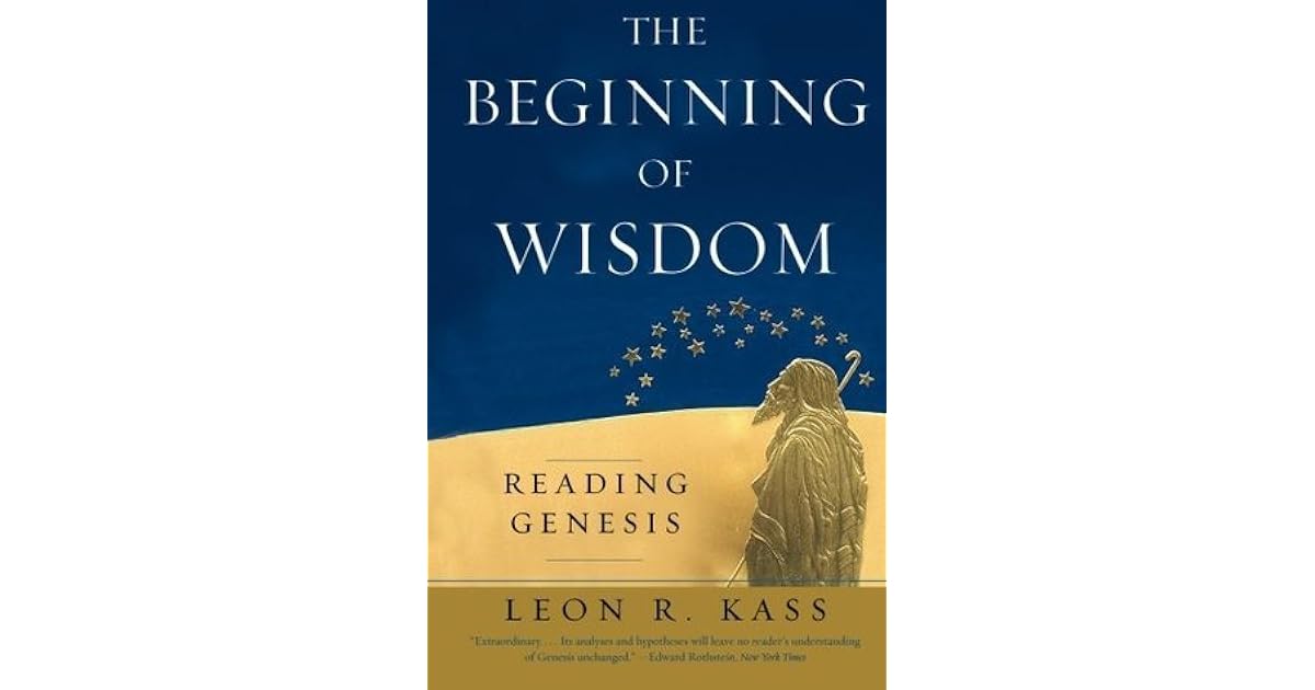 The Beginning of Wisdom: Reading Genesis by Leon R. Kass
