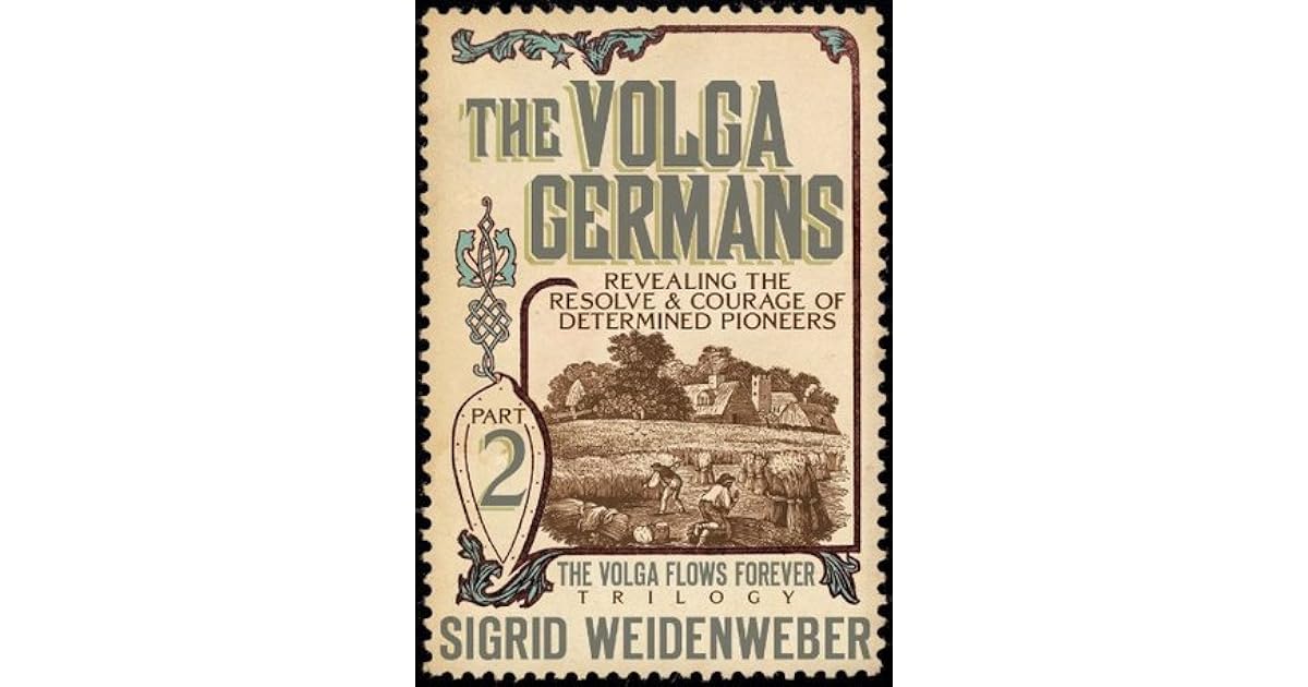 The Volga Germans (The Volga Flows Forever) by Sigrid Weidenweber