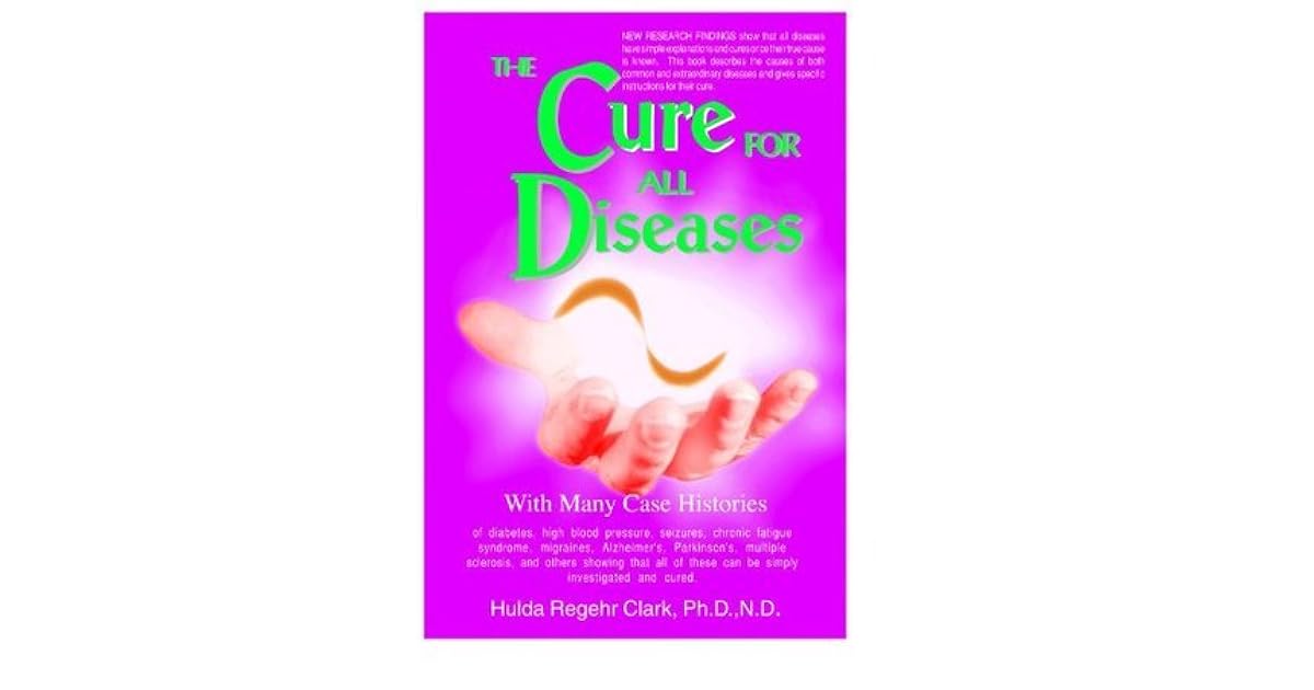 The Cure for All Diseases by Hulda Regehr Clark