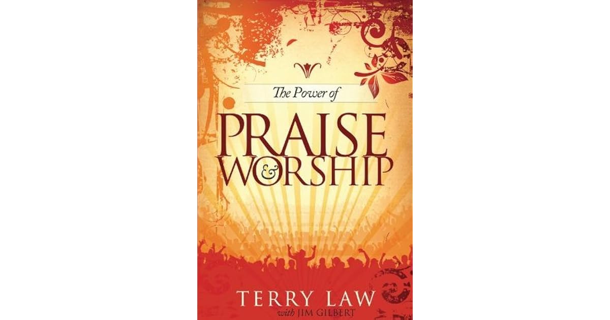 The Power of Praise and Worship by Terry Law