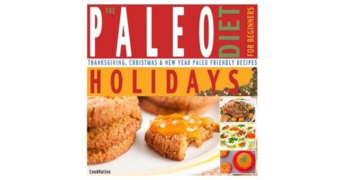 The Paleo Diet For Beginners Holidays: Thanksgiving, Christmas & New ...