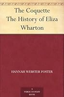 The Coquette by Hannah Webster Foster