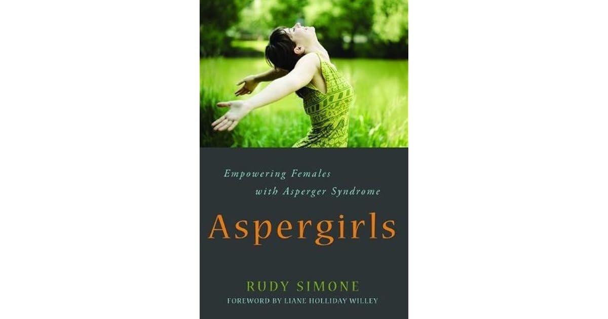 Aspergirls: Empowering Females with Asperger Syndrome by Rudy Simone