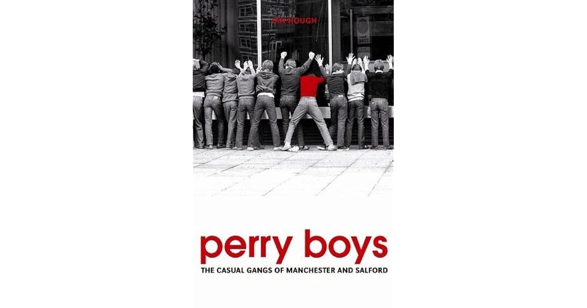 Perry Boys: The Casual Gangs of Manchester and Salford by Ian Hough