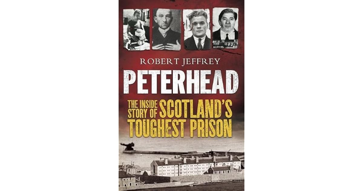 Peterhead: Inside Scotland's Toughest Prison by Robert Jeffrey