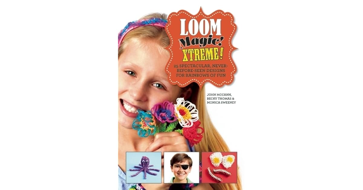Loom Magic Xtreme!: 25 Spectacular, Never-Before-Seen Designs for ...