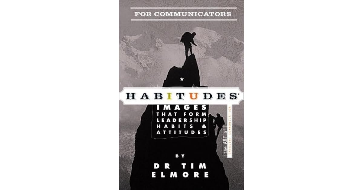 Habitudes for Communicators by Tim Elmore