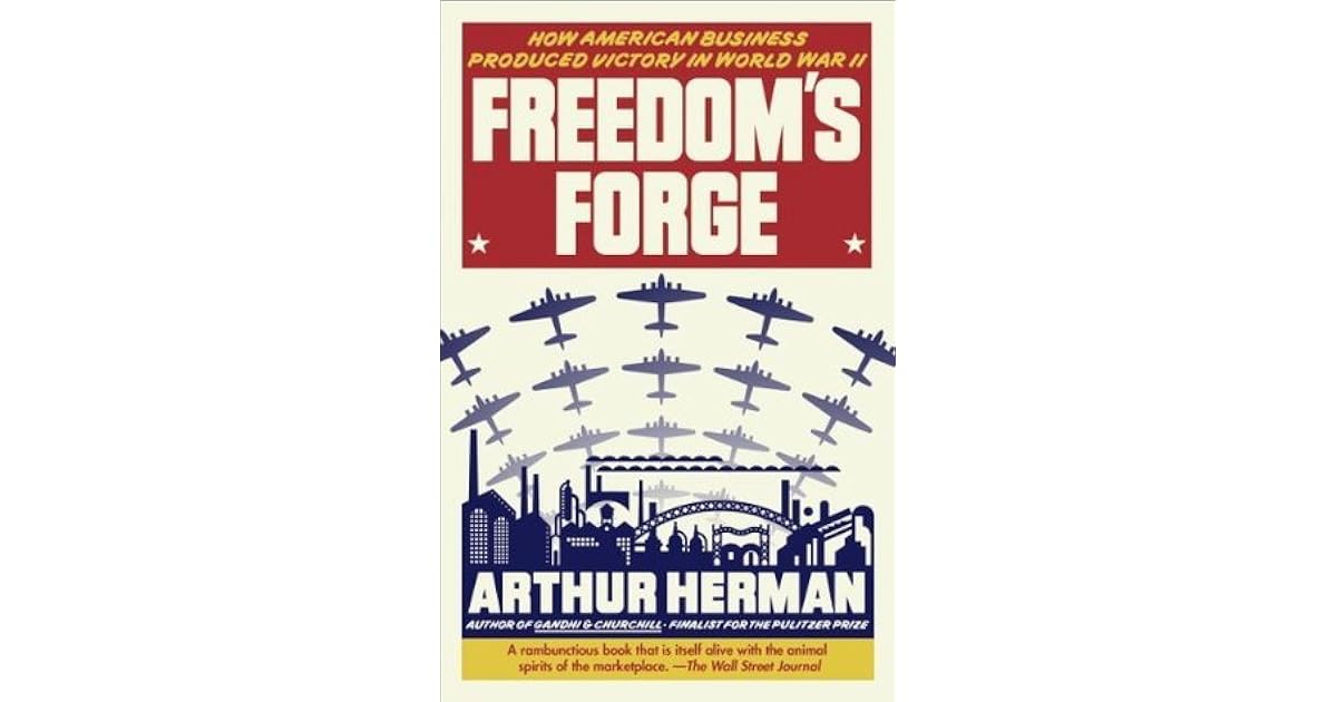 Freedom's Forge: How American Business Produced Victory in World War II ...