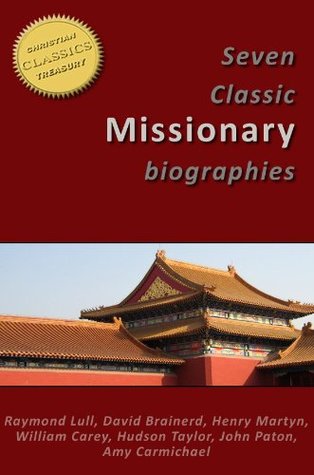 7 Classic Missionary Biographies [Illustrated]: Raymond Lull, David ...