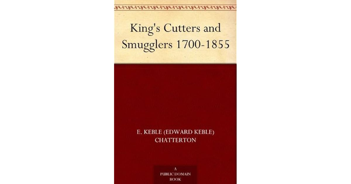 King's Cutters and Smugglers, 1700-1855 by Edward Keble Chatterton