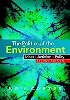 The Politics of the Environment: Ideas, Activism, Policy by Neil Carter