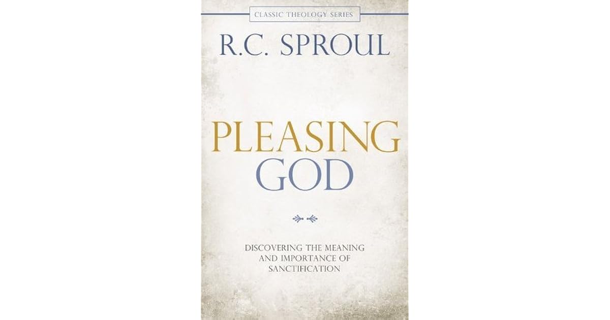 Pleasing God: Discovering the Meaning and Importance of Sanctification ...
