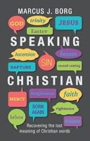 Speaking Christian: Why Christian Words Have Lost Their Meaning and ...