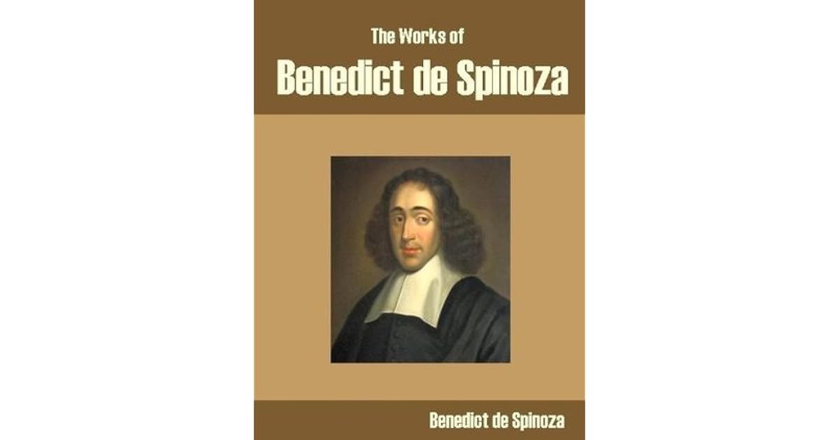 The Works of Benedict de Spinoza by Baruch Spinoza