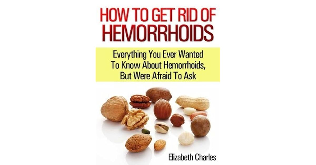 How to get rid of hemorrhoids: Everything you ever wanted to know about ...