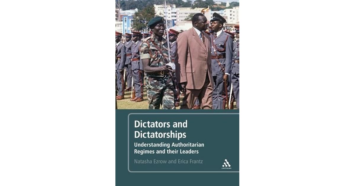 Dictators and Dictatorships: Understanding Authoritarian Regimes and ...