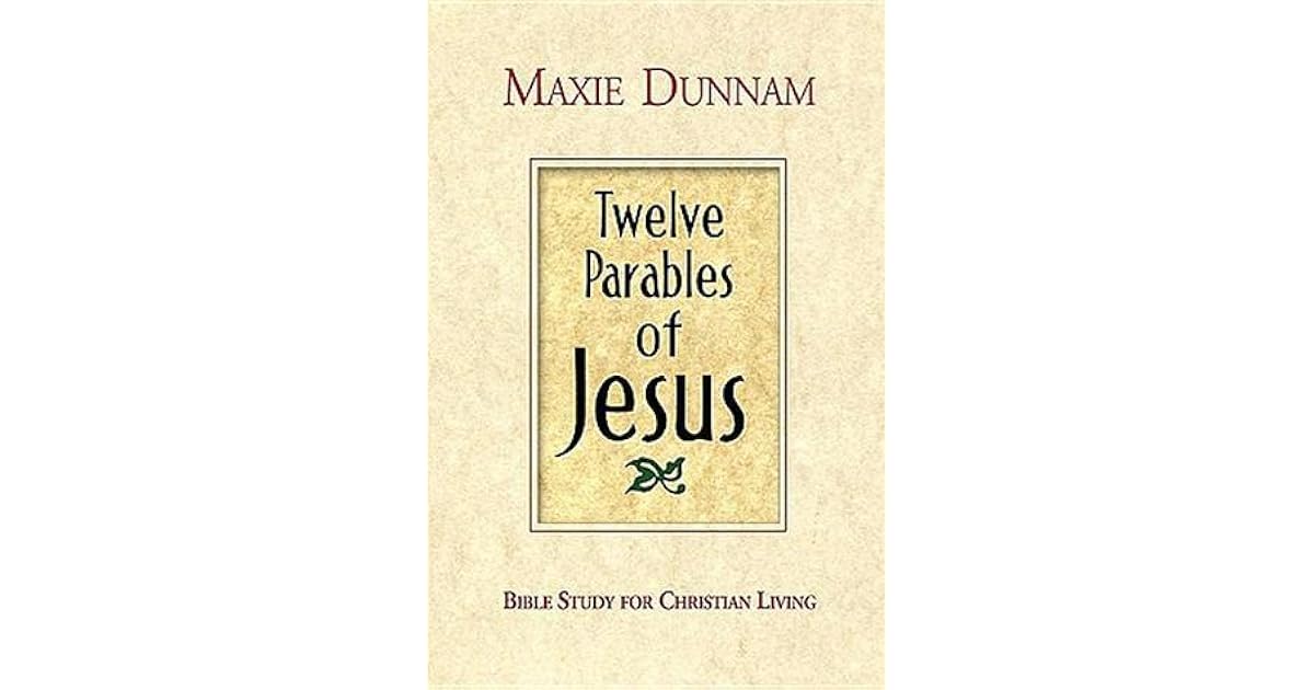 Twelve Parables of Jesus: Bible Study for Christian Living by Maxie D ...