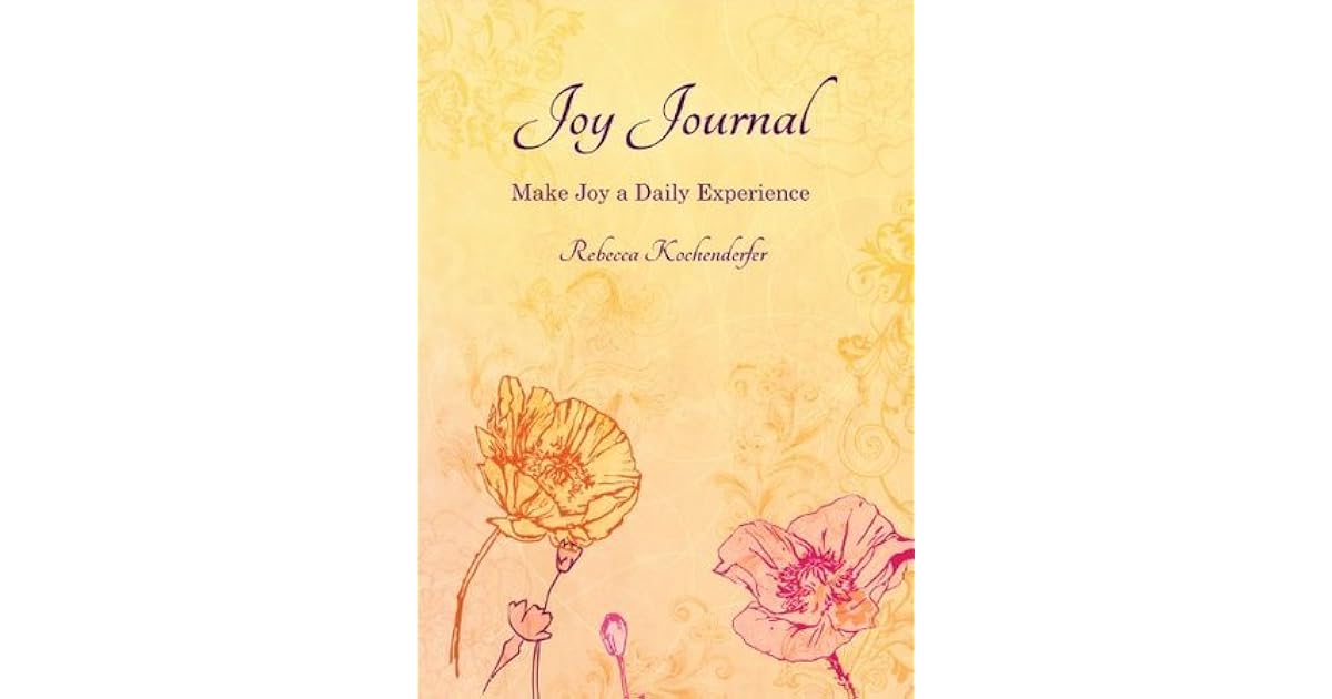 Joy Journal: Make Joy a Daily Experience by Rebecca Kochenderfer