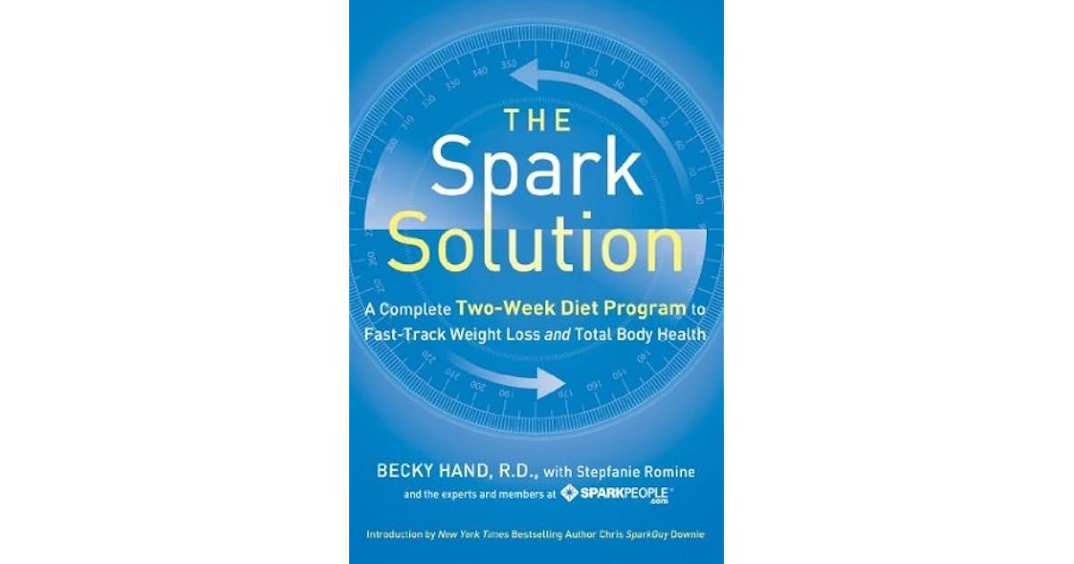 The Spark Solution: A Complete Two-Week Diet Program to Fast-Track Weight Loss and Total Body ...