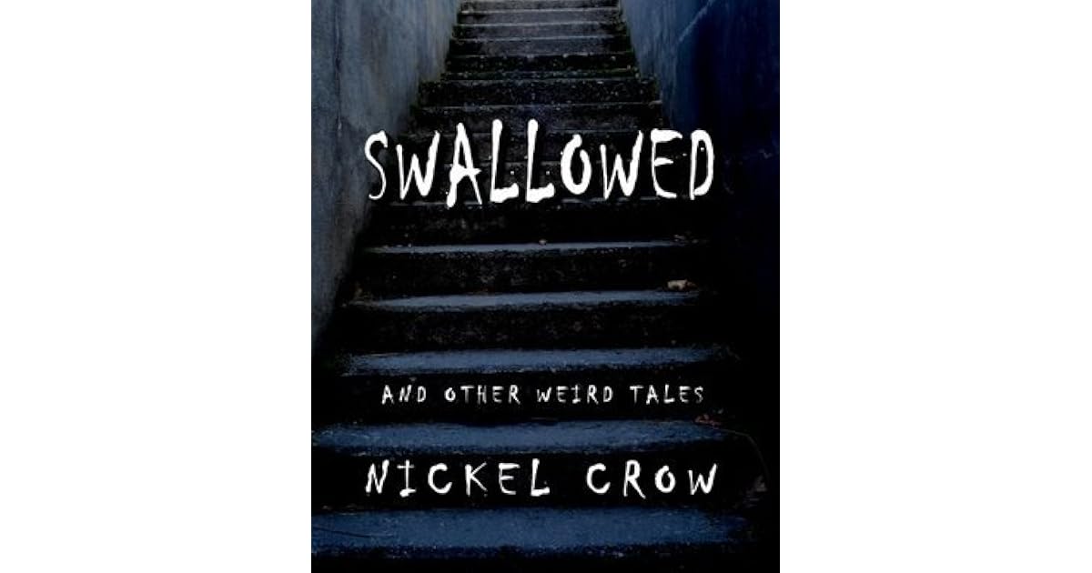 Swallowed and Other Weird Tales by Nickel Crow