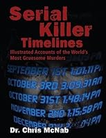 Serial Killer Timelines: Illustrated Accounts of the World's Most ...