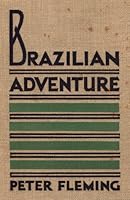Brazilian Adventure by Peter Fleming
